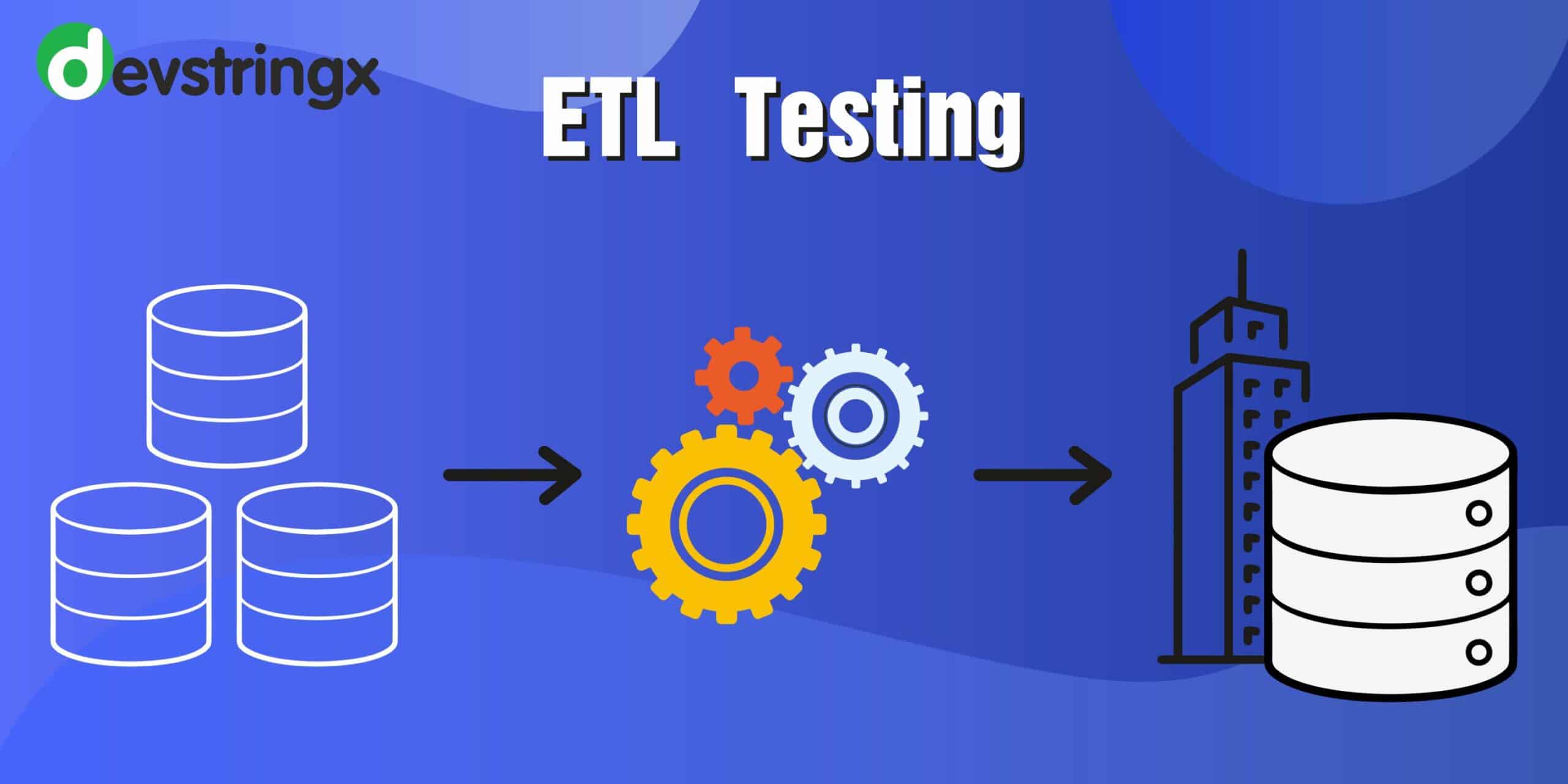 What Is ETL Testing Importance Process And Types Devstringx