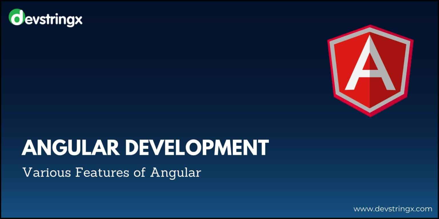 Angular Development and Various Features of Angular - Devstringx