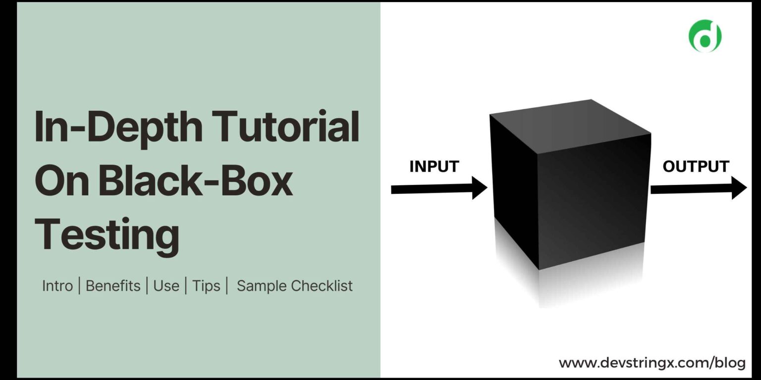 Black Box Testing : Intro, Benefits, Use, Tip, Checklist - Devstringx