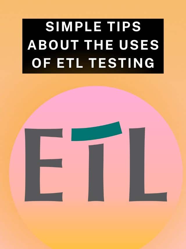 Simple Tips About the Uses of ETL Testing - Devstringx Technologies