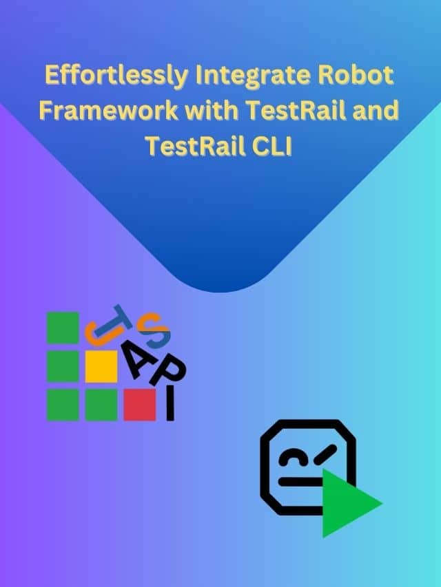 Effortlessly Integrate Robot Framework With Testrail And Testrail Cli Devstringx Technologies