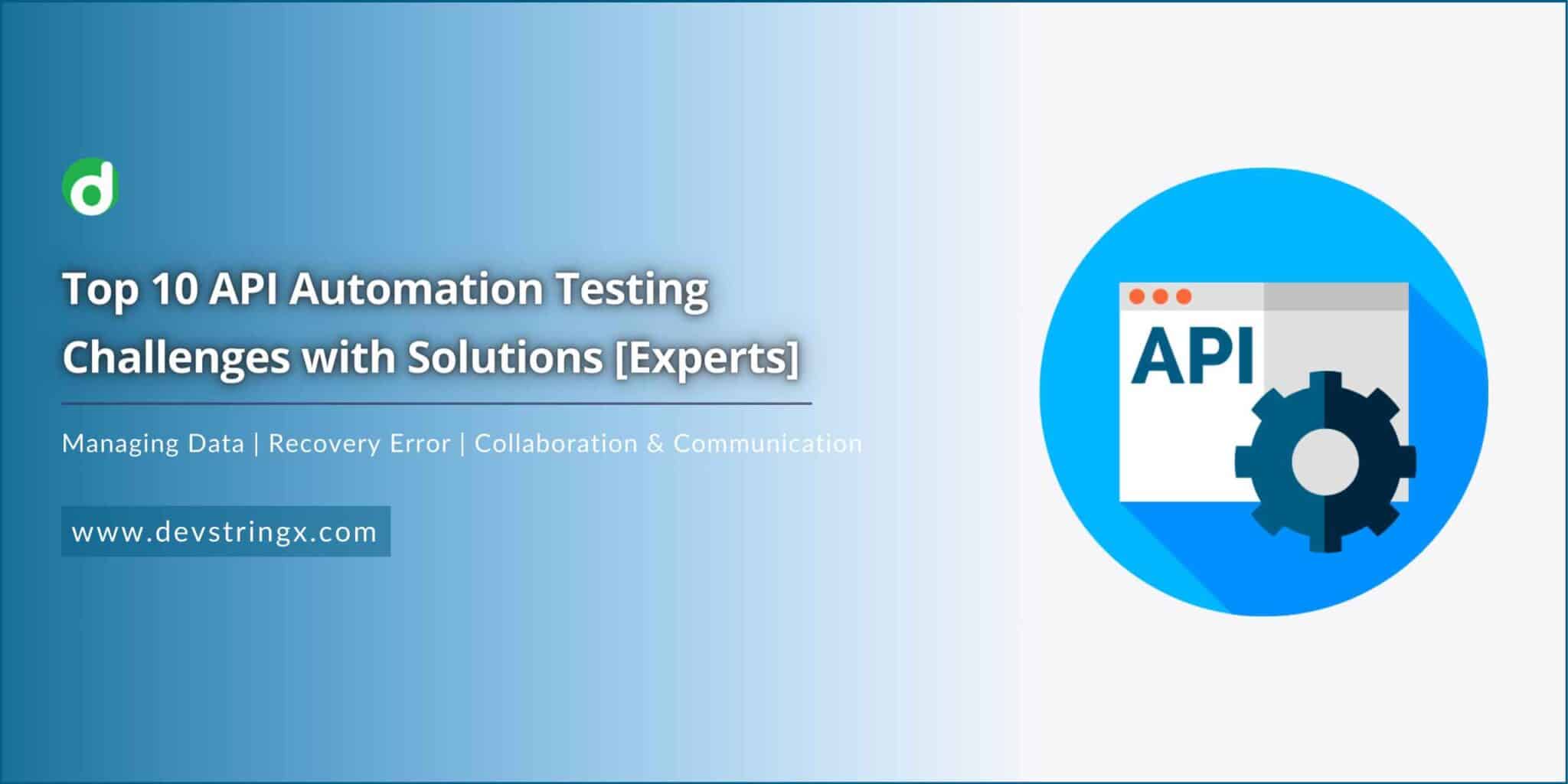Top 10 API Automation Testing Challenges with Solutions - DS